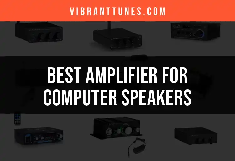 15 Best Amplifiers for Computer Speakers You Need to Try