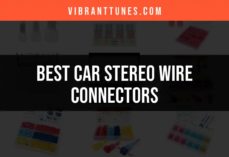 11 Best Car Stereo Wire Connectors for Top Sound Quality