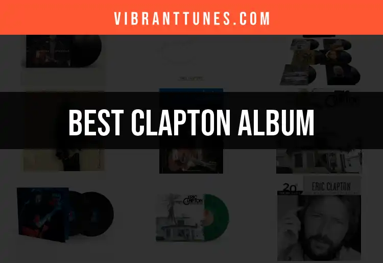 Top 10 Clapton Albums: A Melodic Journey Through Time