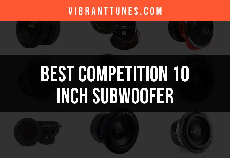 Top 13 Competition 10 Inch Subwoofers Reviewed