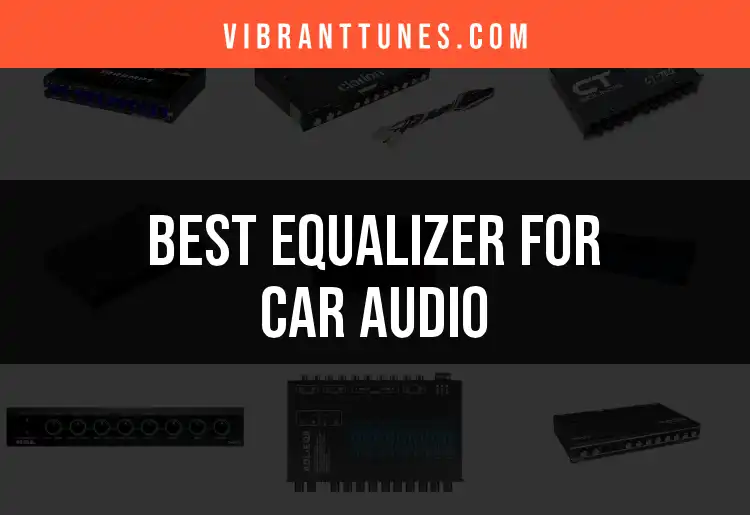 11 Best Equalizers for Car Audio to Enhance Your Sound