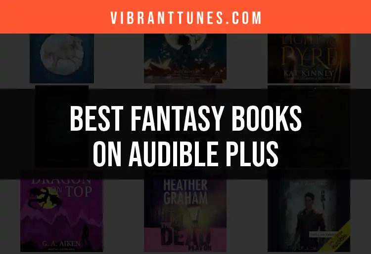 Top 10 Fantasy Books on Audible Plus to Enchant Your Ears