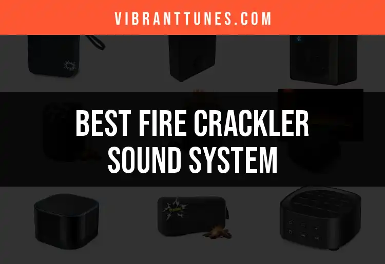 11 Fire Crackler Sound Systems That Ignite Your Audio Experience