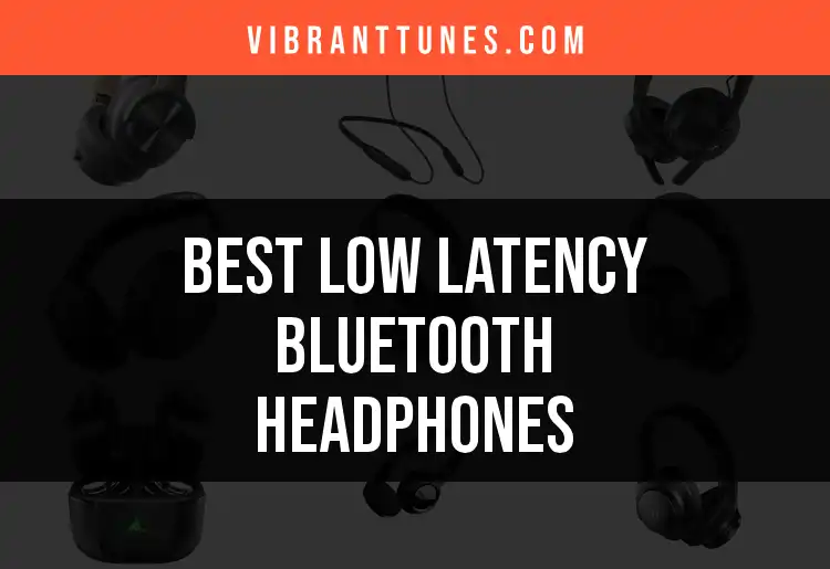 17 Low Latency Bluetooth Headphones You Need to Try