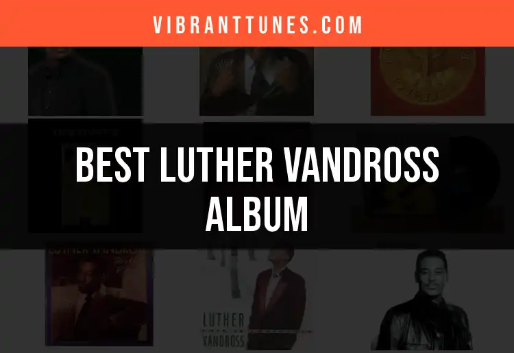 10 Essential Luther Vandross Albums You Must Own