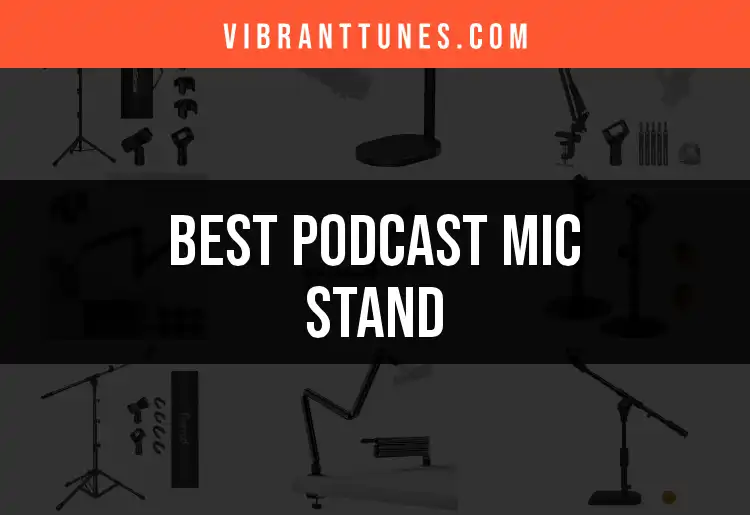 17 Best Podcast Mic Stands for Your Perfect Setup