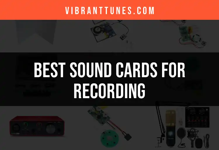 15 Best Sound Cards for Recording to Elevate Your Audio Experience