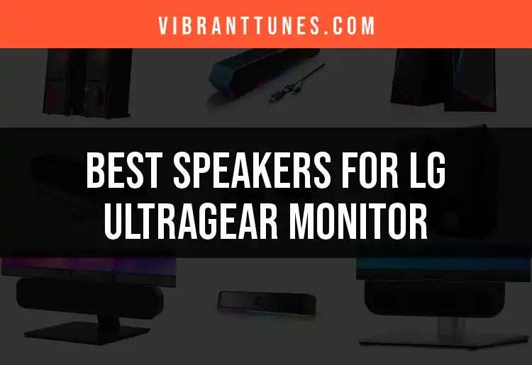 14 Best Speakers for LG UltraGear Monitor to Elevate Sound