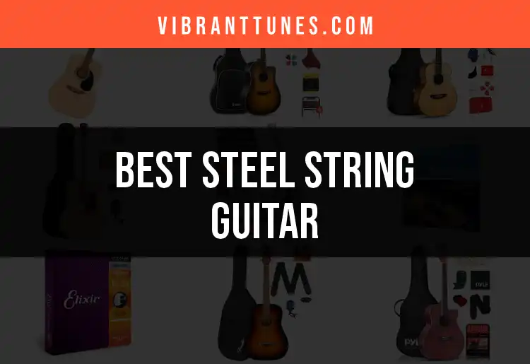 13 Outstanding Steel String Guitars to Enhance Your Sound